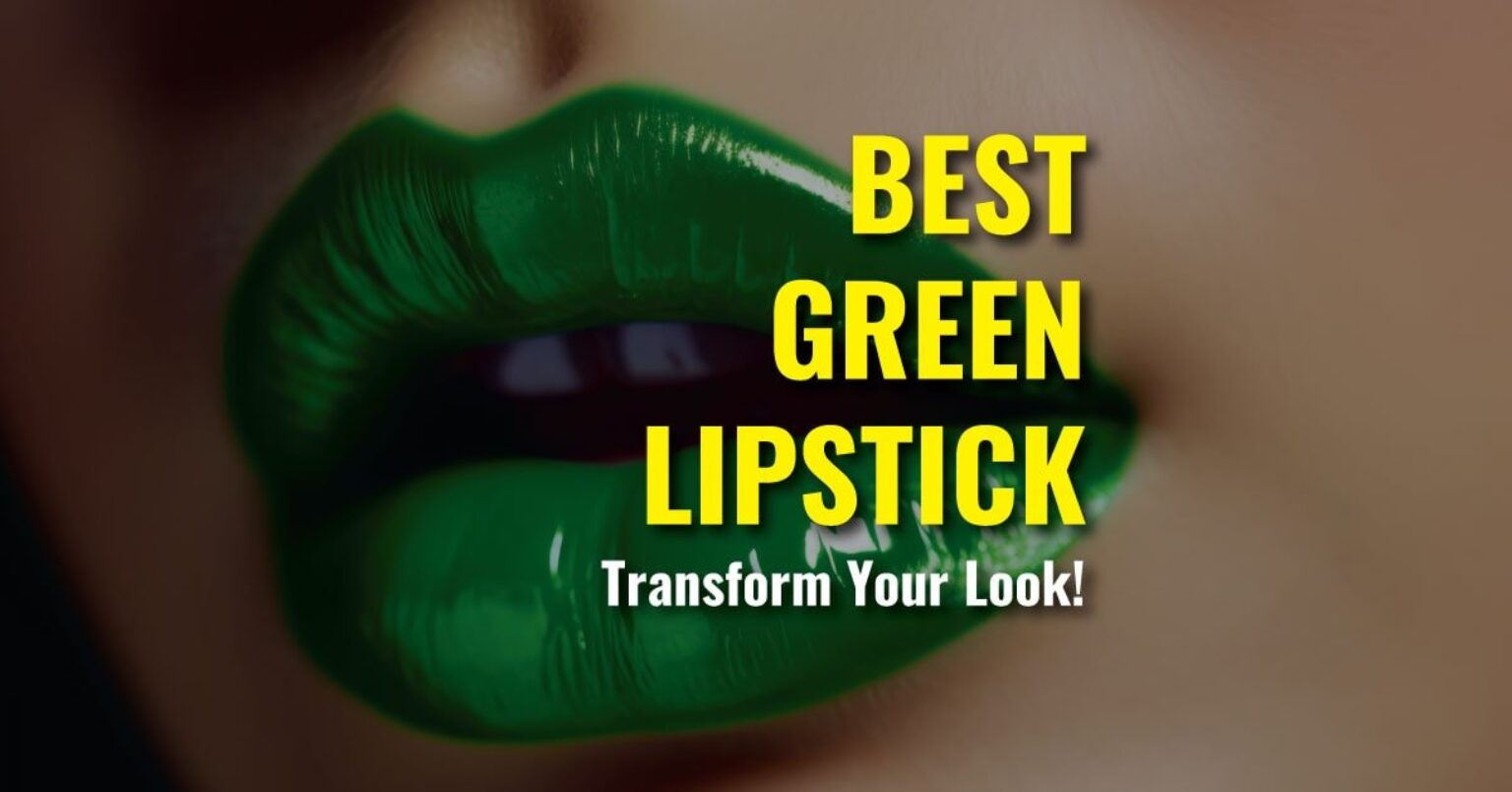 10 Best Green Lipstick: Transform Your Look! 💄 (2025) - The Focus Unlimited