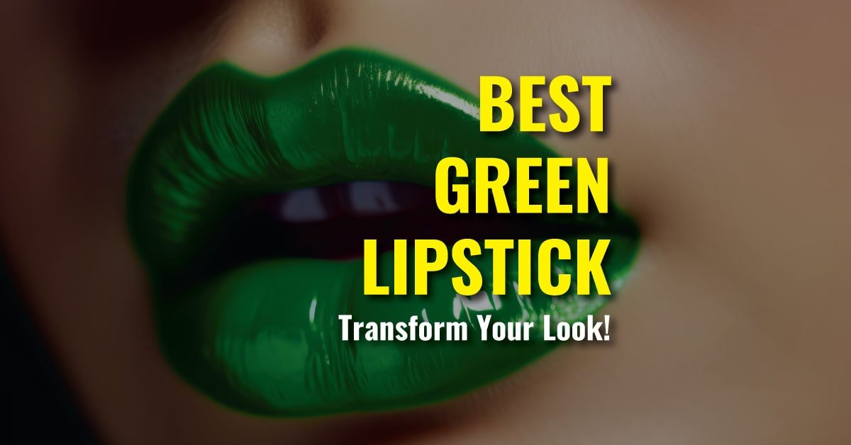 10 Best Green Lipstick: Transform Your Look! 💄 (2025) - The Focus Unlimited